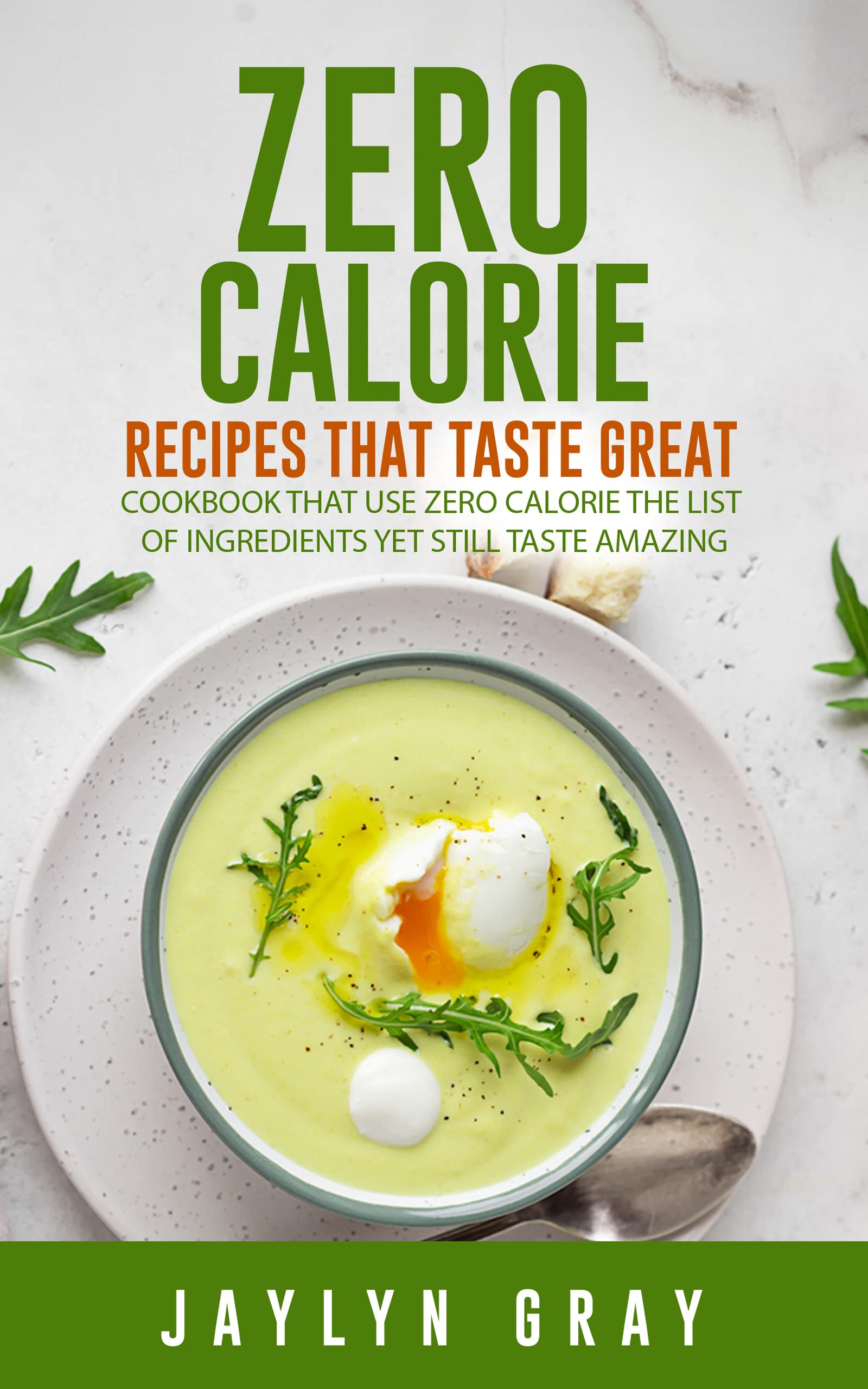 Zero Calorie Recipes That Taste Great: Cookbook That Use Zero Calorie ...