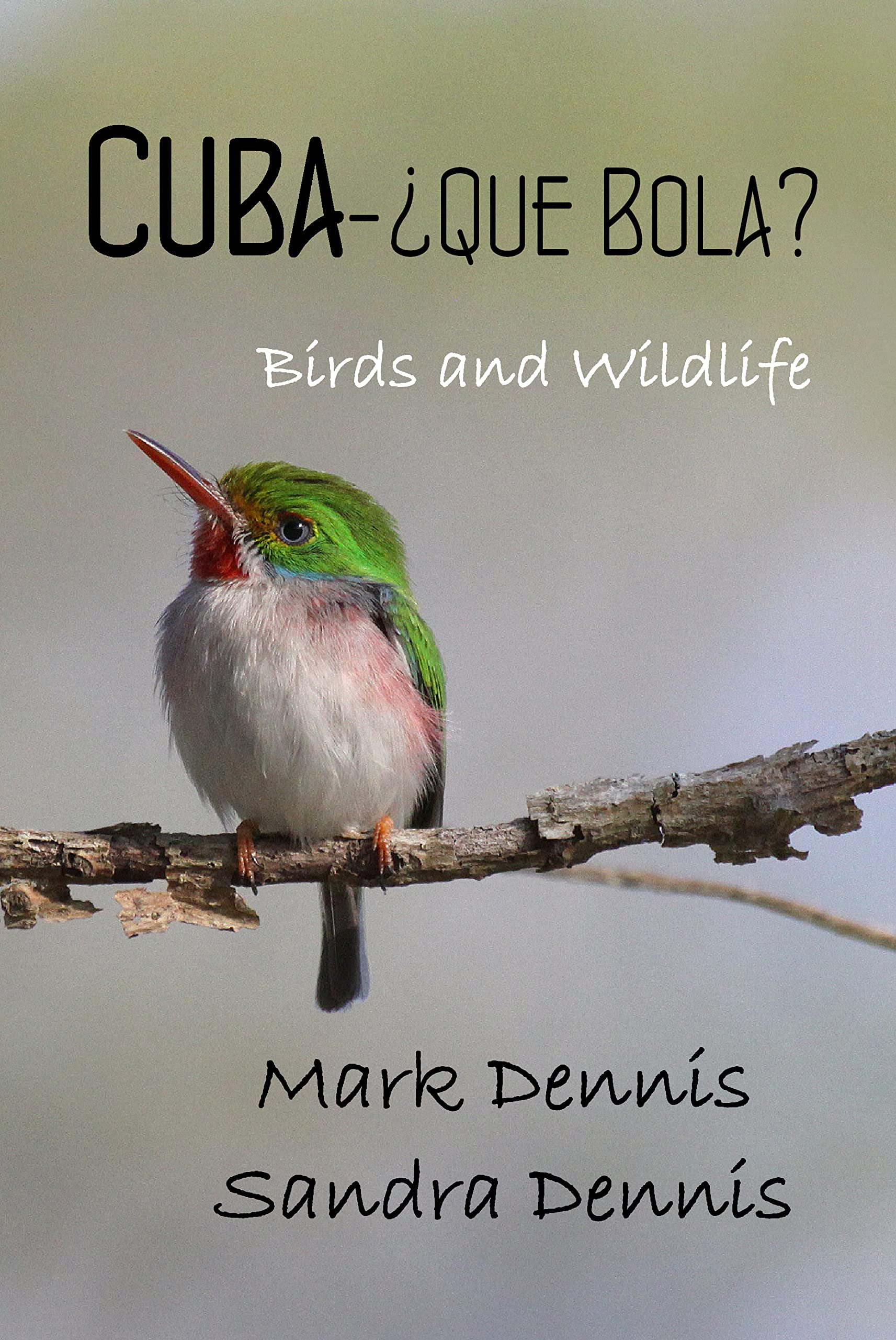 Cuba-Que Bola?: Birds and Wildlife by Mark Dennis | Goodreads