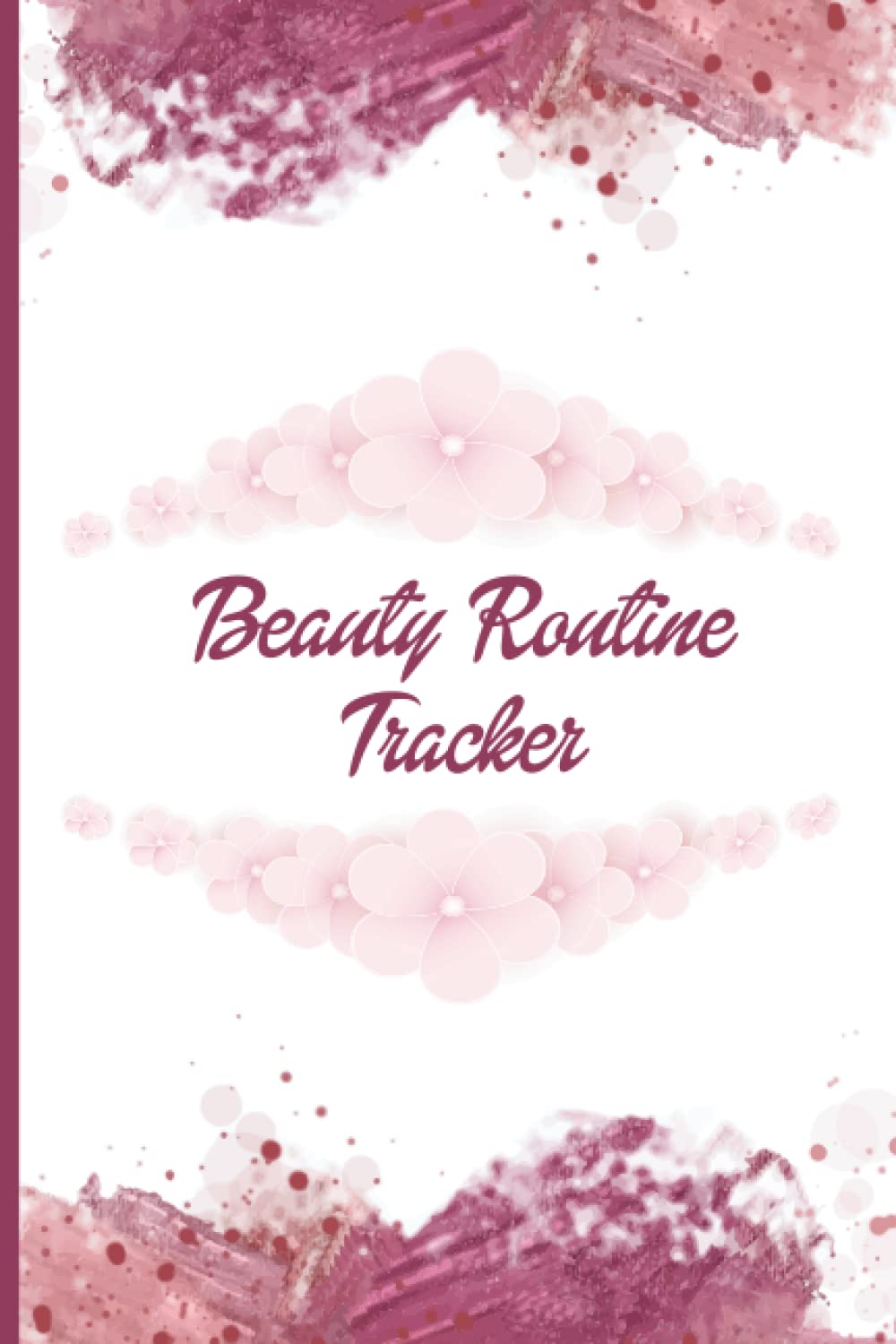 Beauty Routine Tracker: Daily Beauty Care Routine Planner Notebook for ...