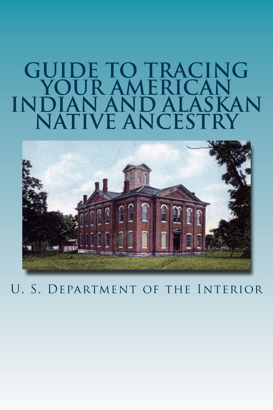 Guide to Tracing Your American Indian and Alaskan Native Ancestry by U ...