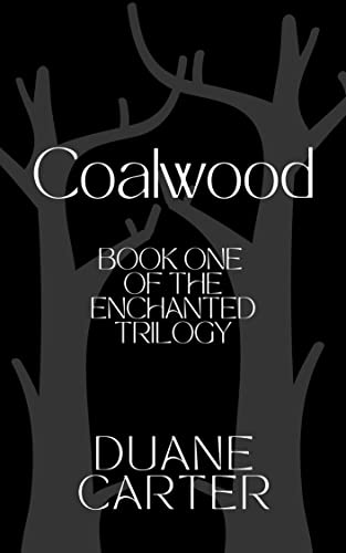 Coalwood (The Enchanted Trilogy #1) by Duane Carter | Goodreads