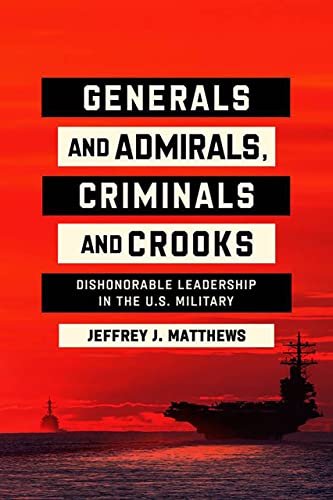 Generals and Admirals, Criminals and Crooks: Dishonorable Leadership in ...