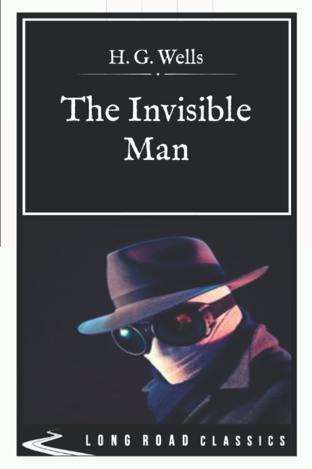 The Invisible Man: Long Road Classics Collection - Complete Text by H.G ...