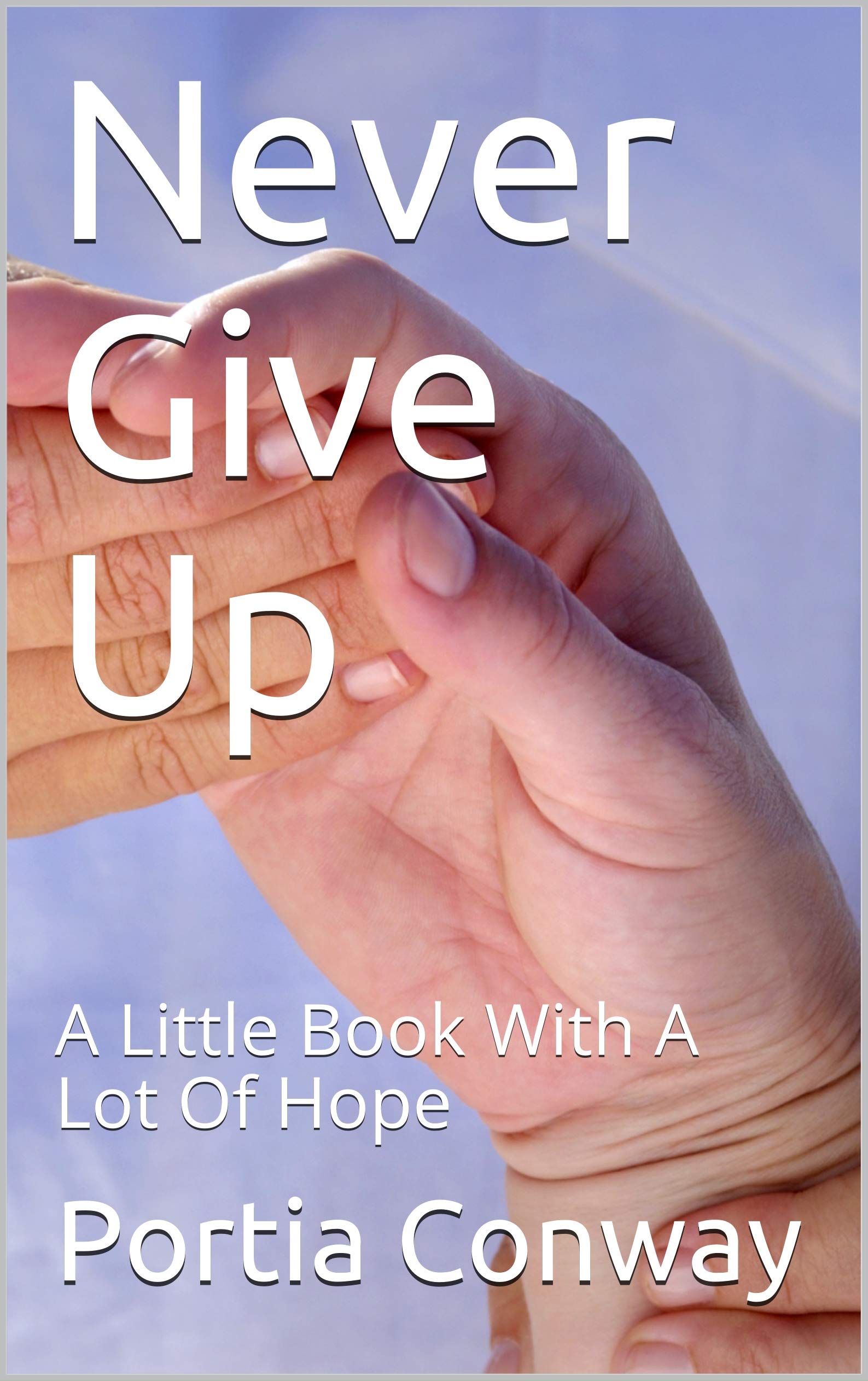 Never Give Up : A Little Book With A Lot Of Hope by Portia Conway ...