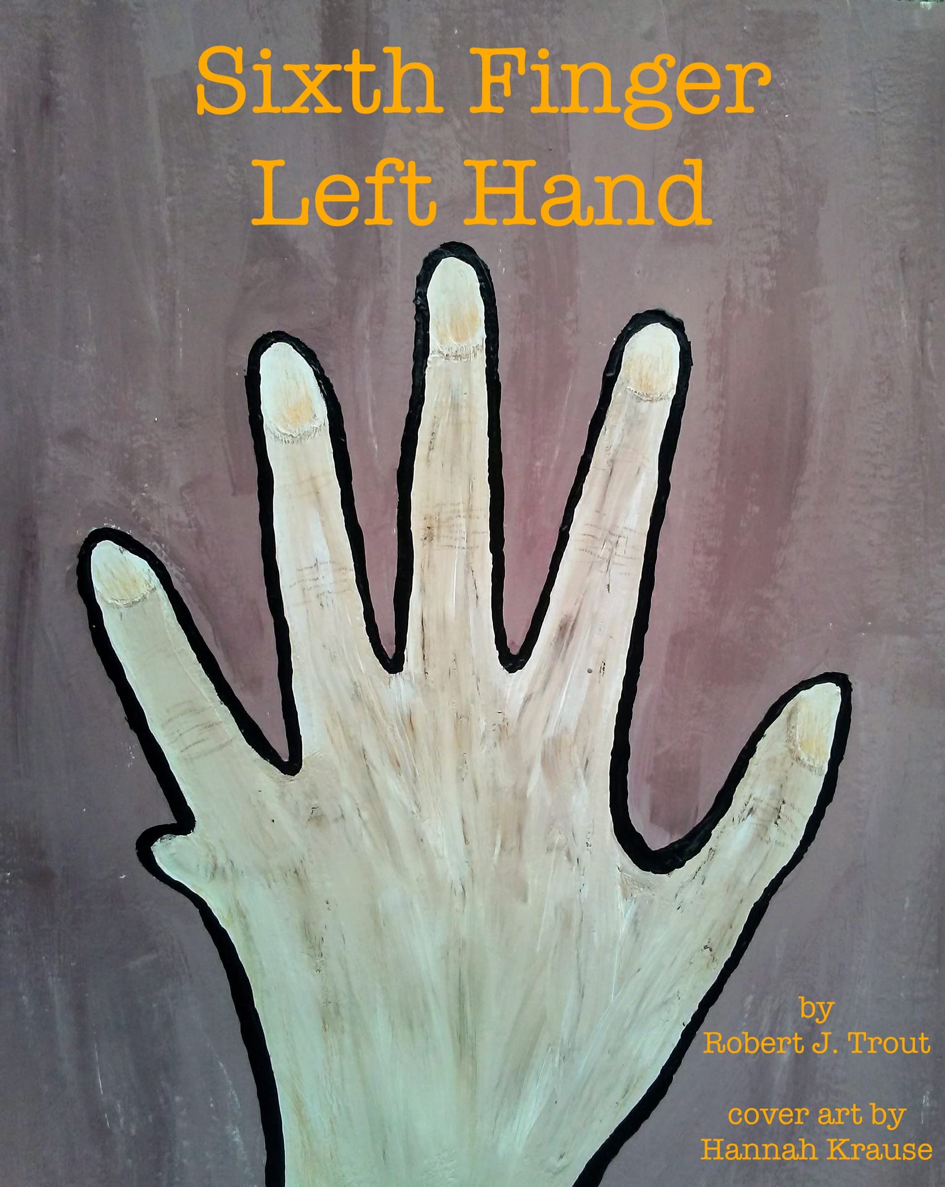 Sixth Finger Left Hand by Robert J. Trout | Goodreads
