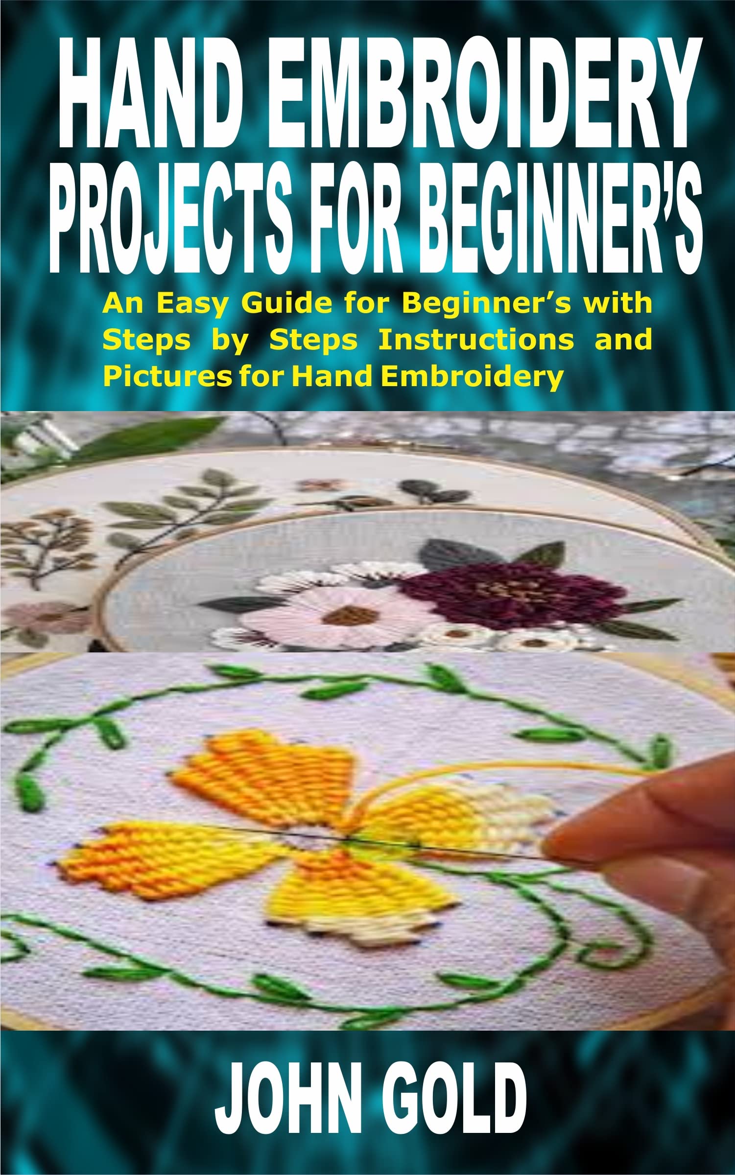 HAND EMBROIDERY PROJECTS FOR BEGINNER’S: An Easy Guide for Beginners ...