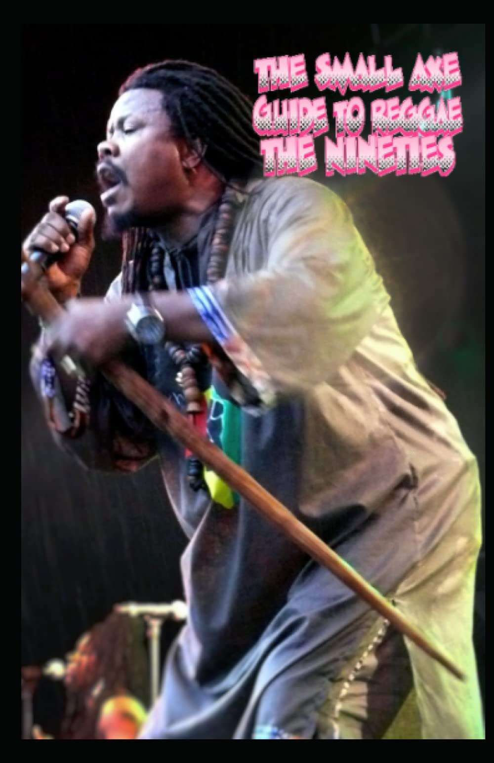 The Small Axe Guide to Reggae - The Nineties by Ray Hurford | Goodreads