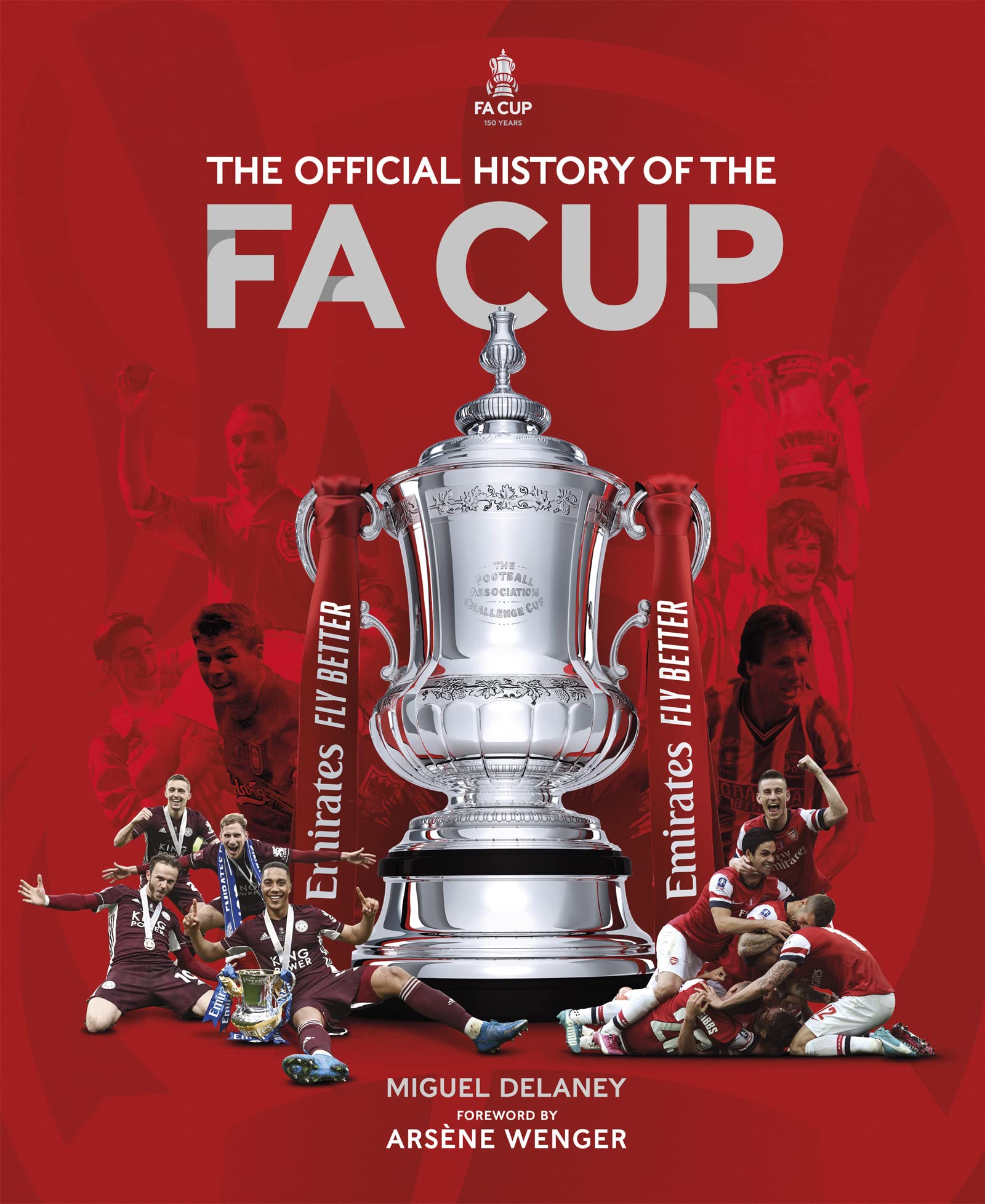 The Official History of The FA Cup: 150 Years of Football's Most Famous ...