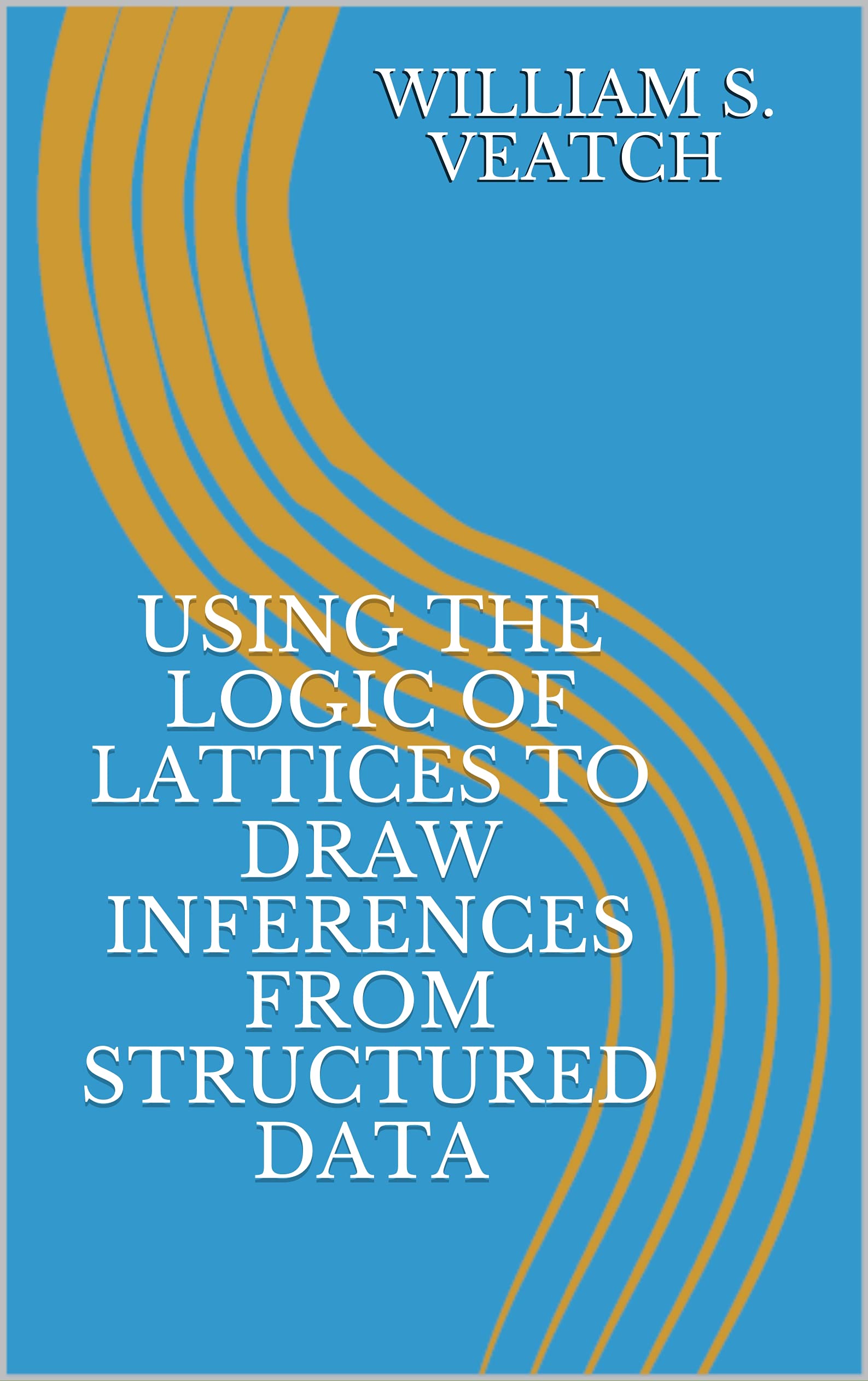 Using the Logic of Lattices to Draw Inferences from Structured Data by ...