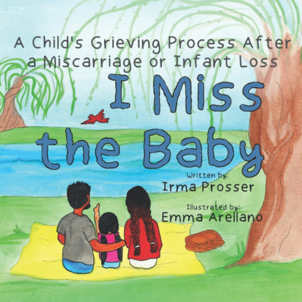 I Miss the Baby: A Child's Grief Process Following the Miscarriage of a ...