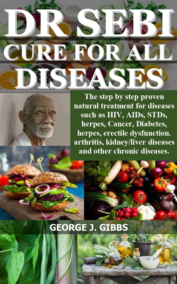 DR SEBI CURE FOR ALL DISEASES : The step by step proven natural treatment for diseases such as ...