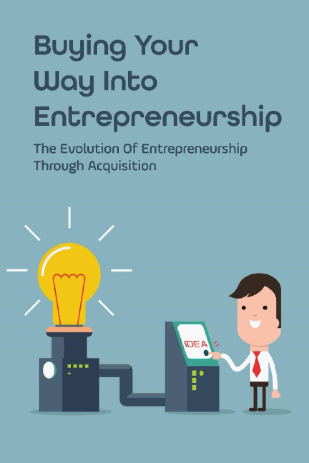 Buying Your Way Into Entrepreneurship: The Evolution Of ...