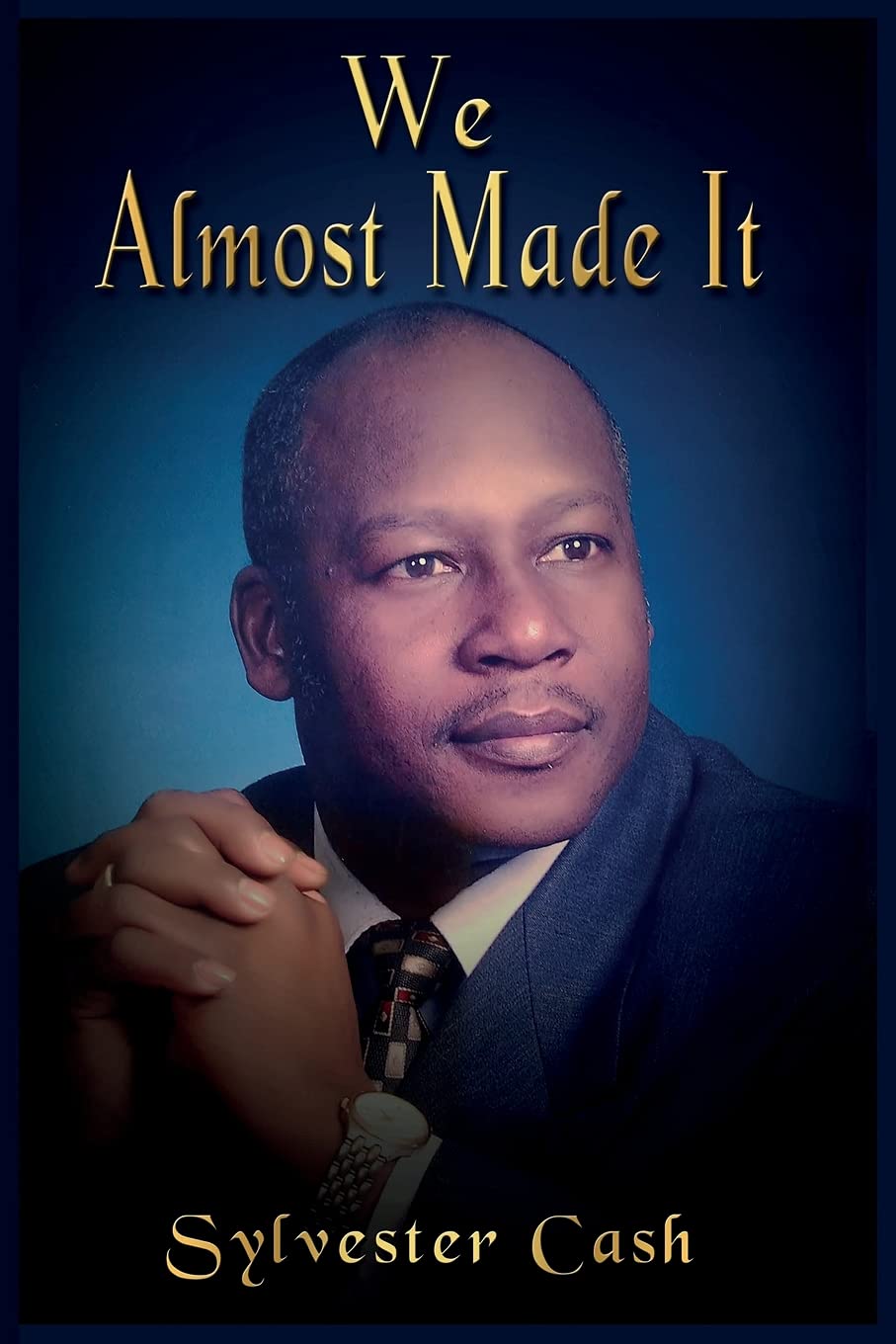 We Almost Made It by Sylvester Cash | Goodreads