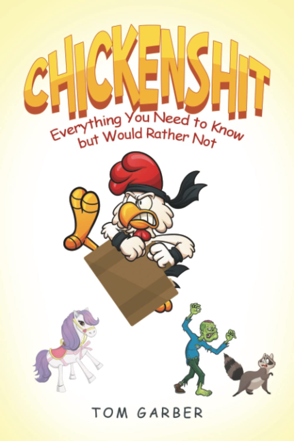Chickenshit: Everything You Need to Know but Would Rather Not by Tom ...