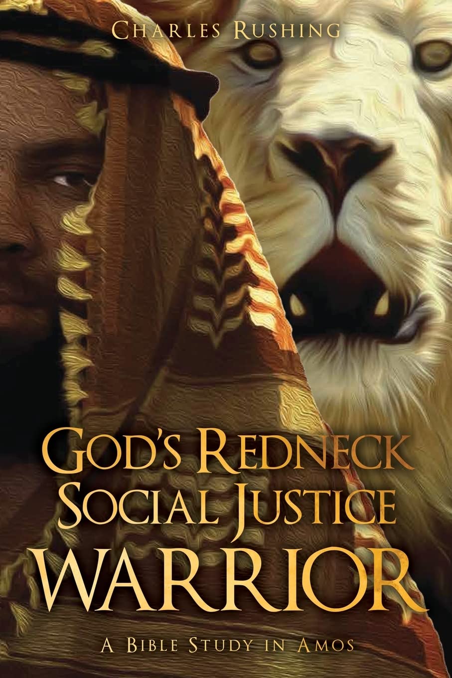 God's Redneck Social Justice Warrior: A Bible Study in Amos by Charles ...