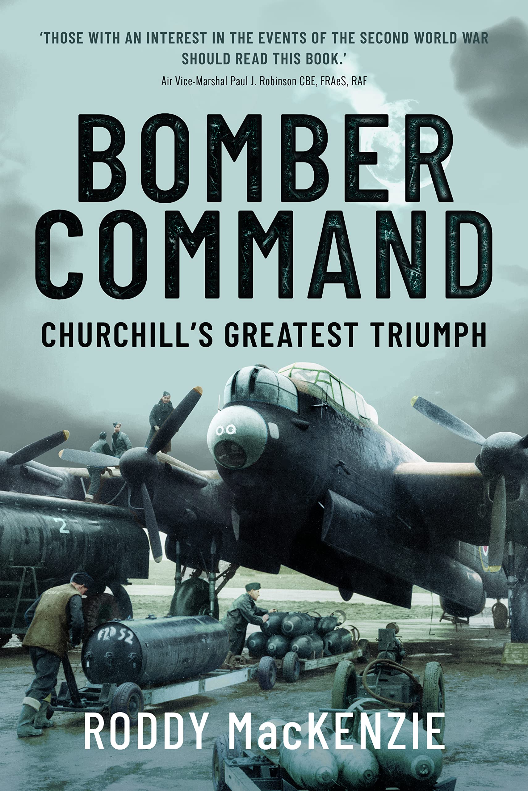 Bomber Command: Churchill's Greatest Triumph by Roddy Mackenzie | Goodreads