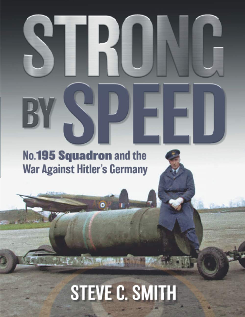 Strong by Speed: No. 195 Squadron and the War Against Hitler's Germany ...