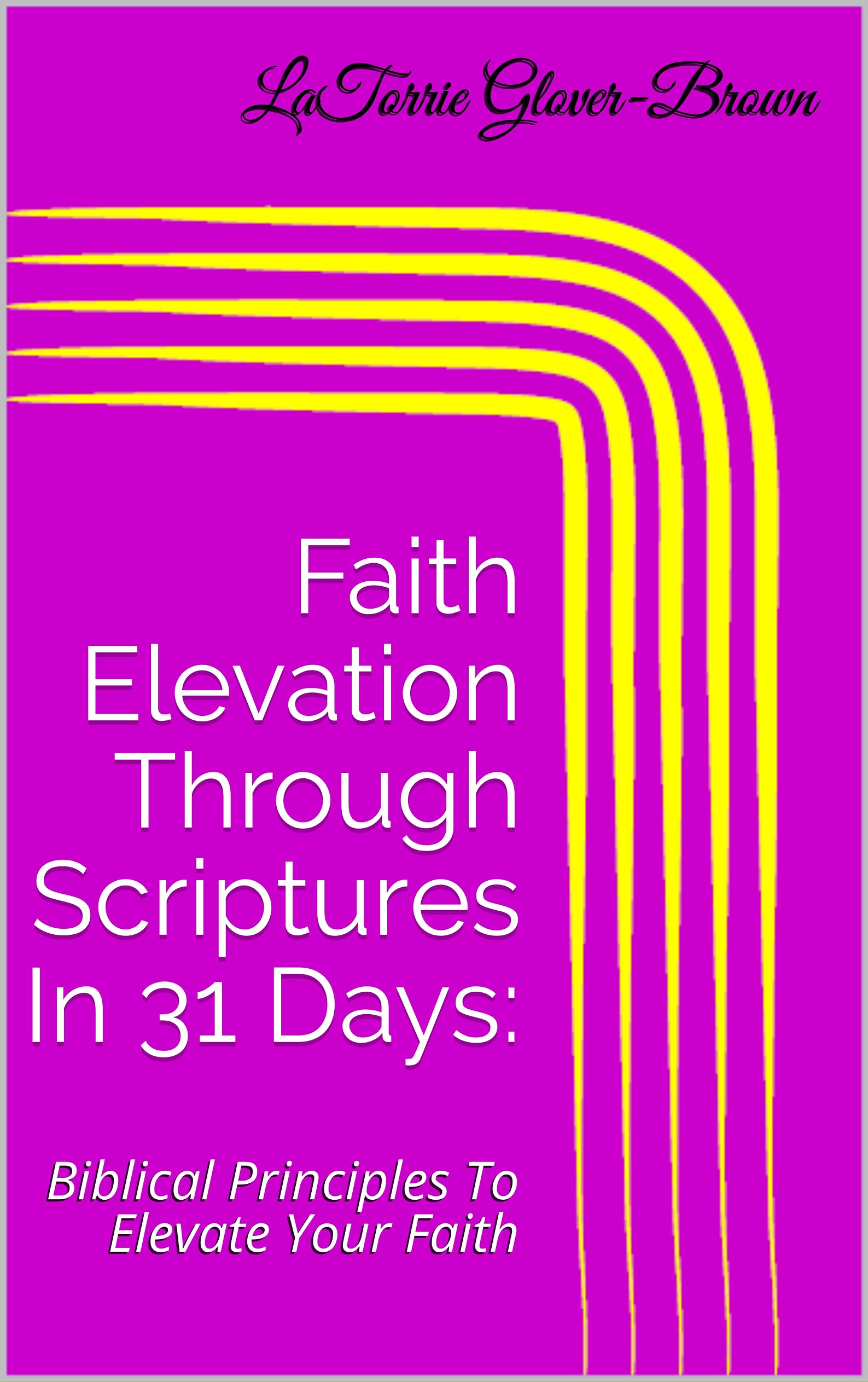 Faith Elevation Through Scriptures In 31 Days:: Biblical Principles To ...