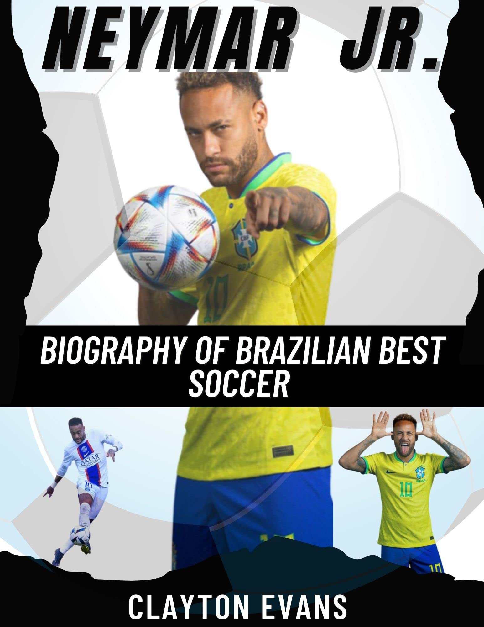 Neymar JR: BIOGRAPHY OF A BEST BRAZILIAN SOCCER by Clayton Evans ...
