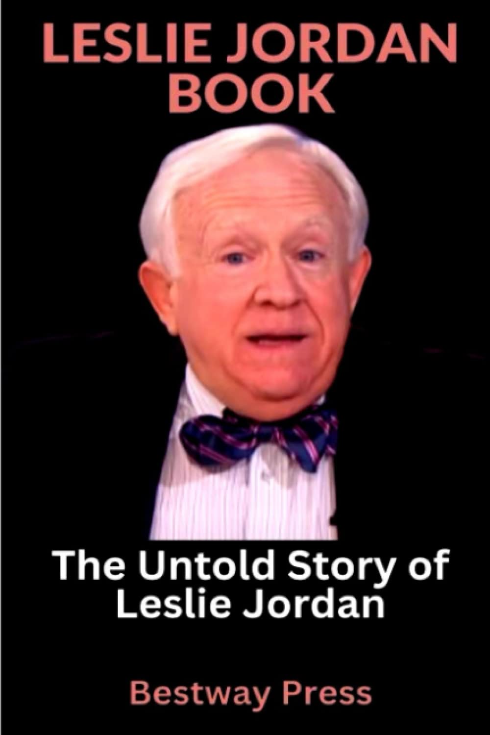 LESLIE JORDAN BOOK: THE UNTOLD STORY OF LESLIE JORDAN by BESTWAY PRESS ...