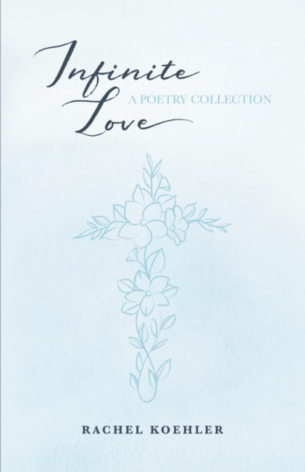 Infinite Love: A Poetry Collection by Rachel Koehler | Goodreads
