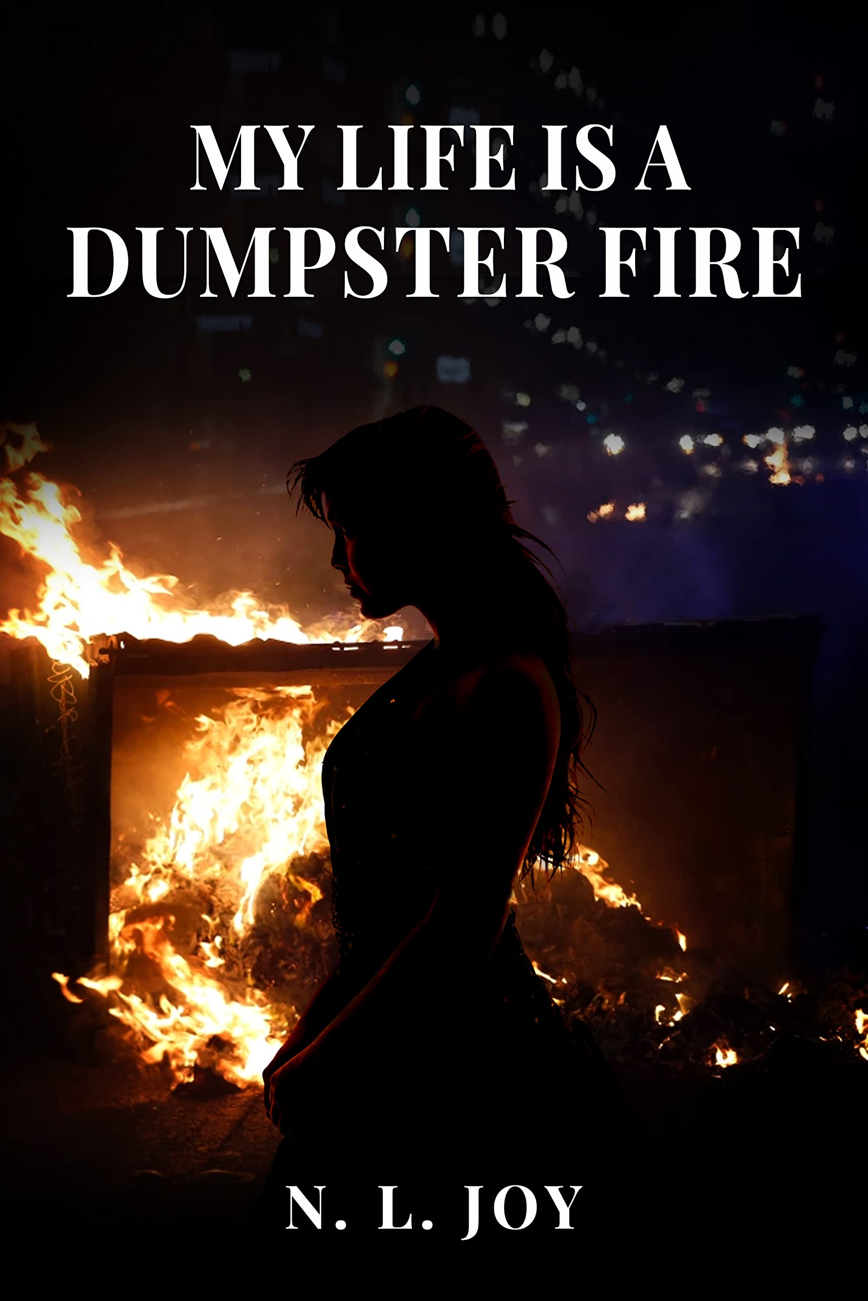 My Life Is a Dumpster Fire by N. L. Joy | Goodreads
