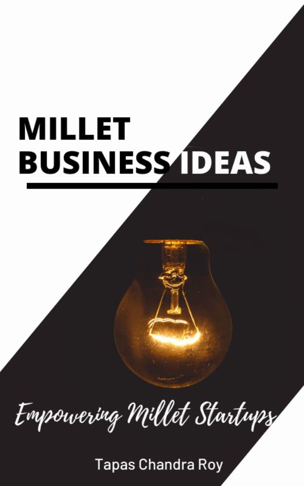 Millet Business Ideas: Empowering Millet Startups by Tapas Chandra Roy ...