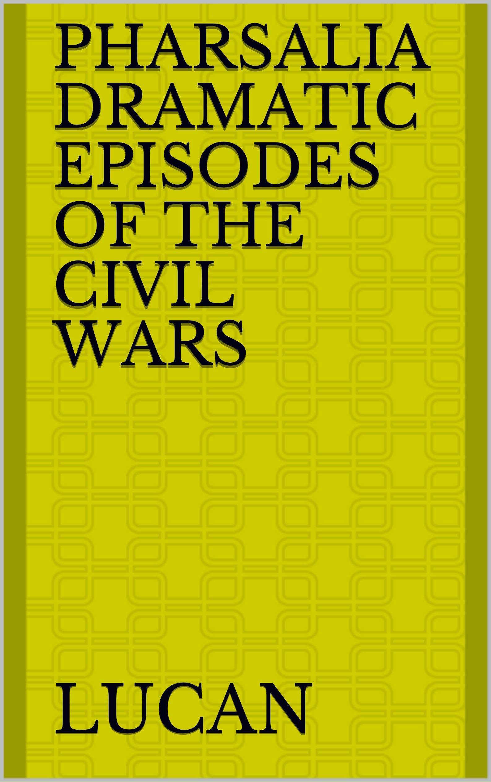 Pharsalia Dramatic Episodes of the Civil Wars by Lucan | Goodreads