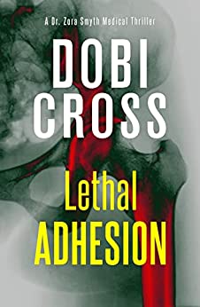 Lethal Adhesion (Dr. Zora Smyth Medical Thriller #5) by Dobi Cross | Goodreads