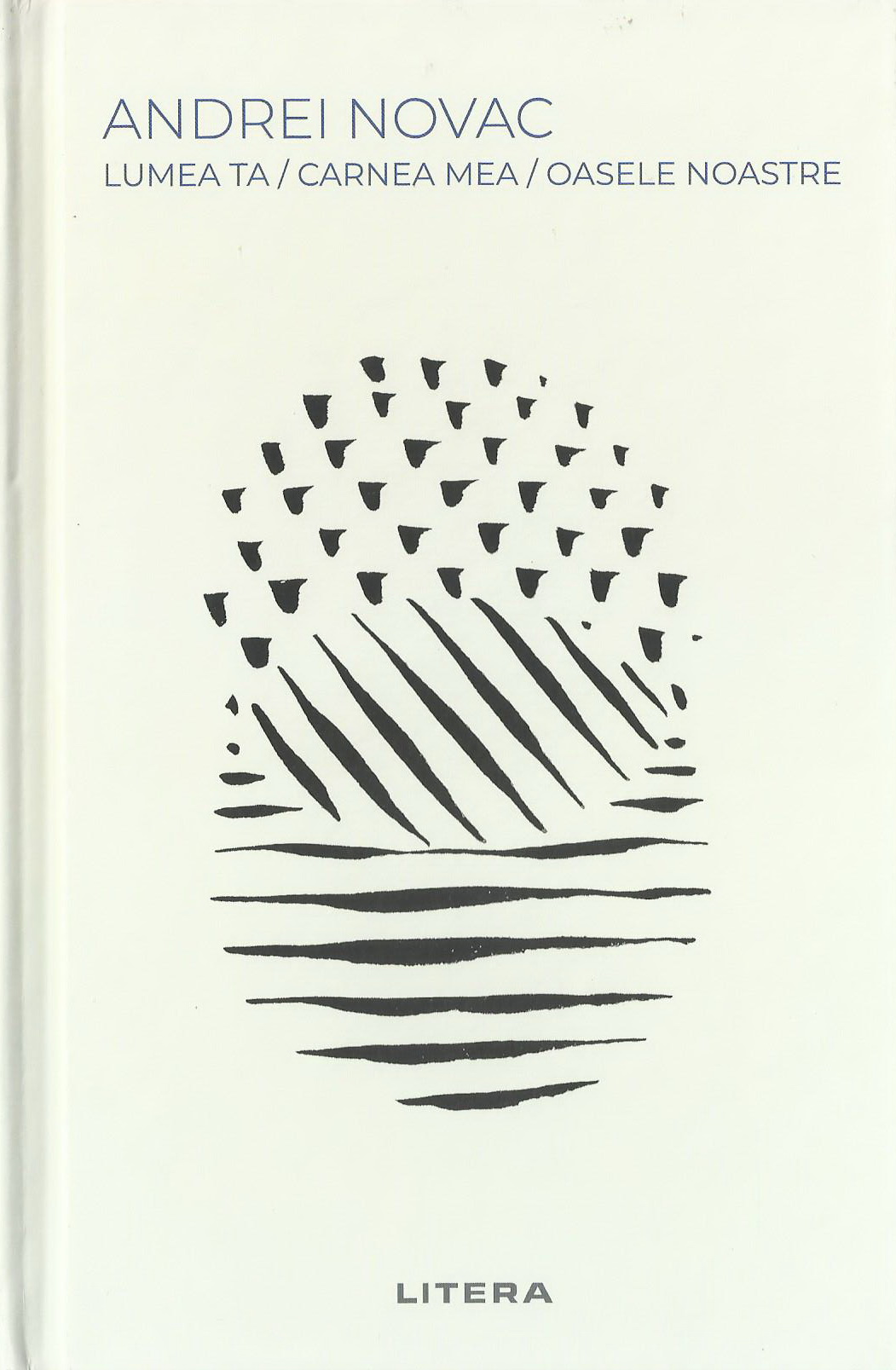 Lumea ta - carnea mea - oasele noastre by Andrei Novac | Goodreads