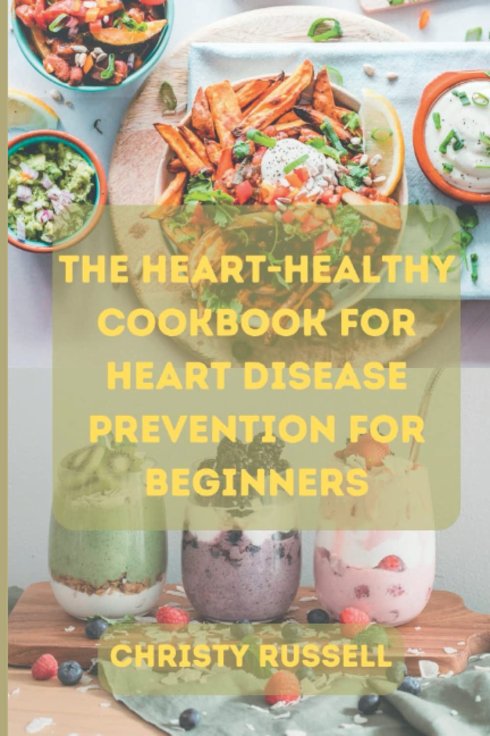 THE HEART-HEALTHY COOKBOOK FOR HEART DISEASE PREVENTION FOR BEGINNERS ...