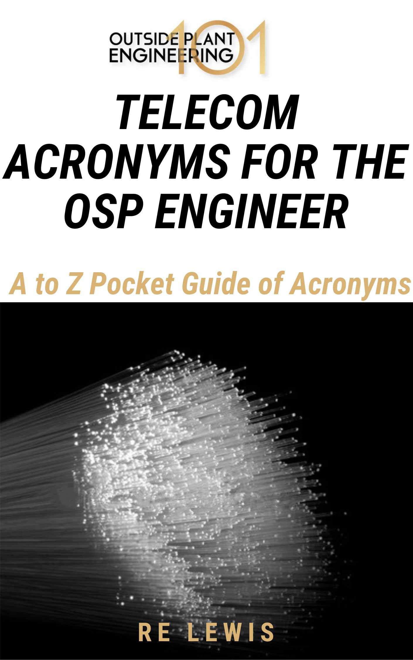 TELECOM ACRONYMS FOR THE OSP ENGINEER: A to Z Pocket Guide of Acronyms ...