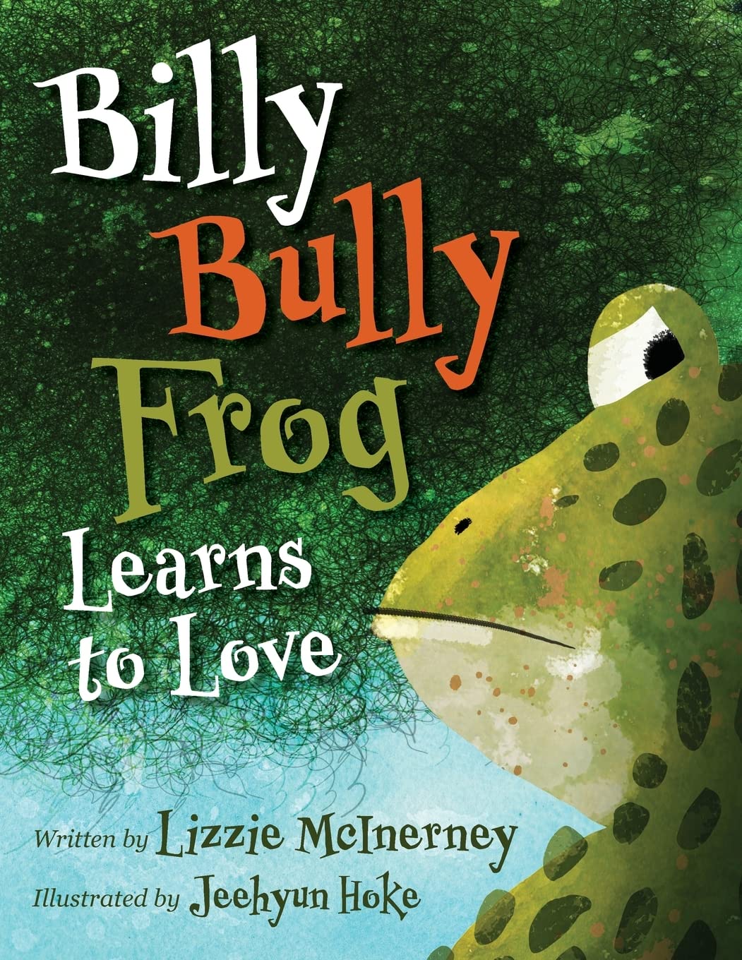 Billy Bully Frog Learns to Love by Lizzie McInerney | Goodreads