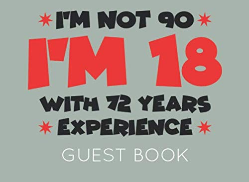 I'm Not 90. I'm 18 with 72 Years Experience: Black and White Guest Book ...