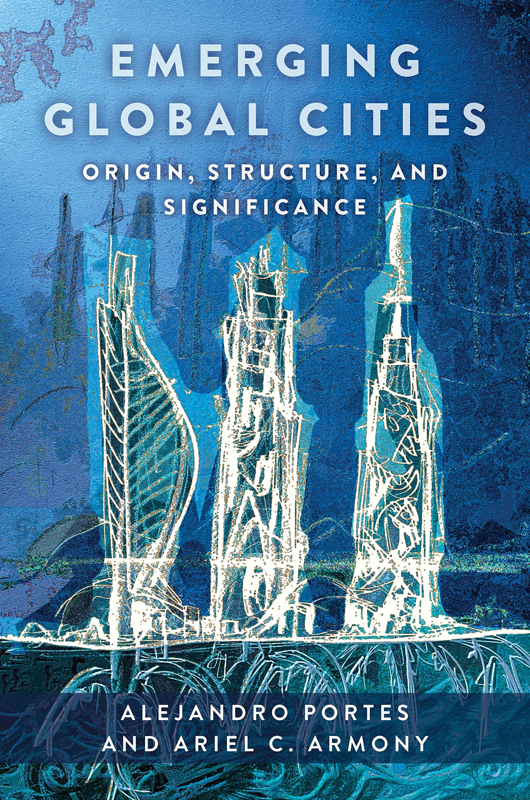 Emerging Global Cities: Origin, Structure, and Significance by ...