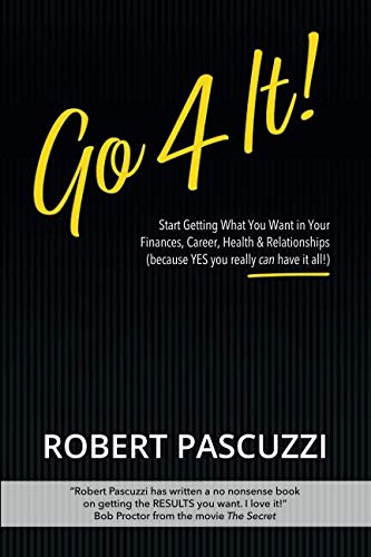 Go 4 It!: Start Getting What You Want in Your Finances, Career, Health ...