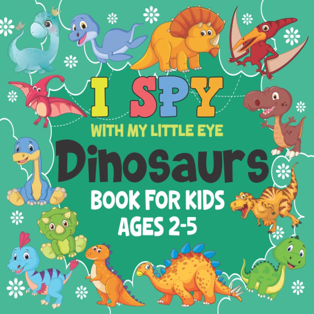I Spy With My Little Eye Dinosaurs Book For Kids Ages 2-5: Fun I Spy ...