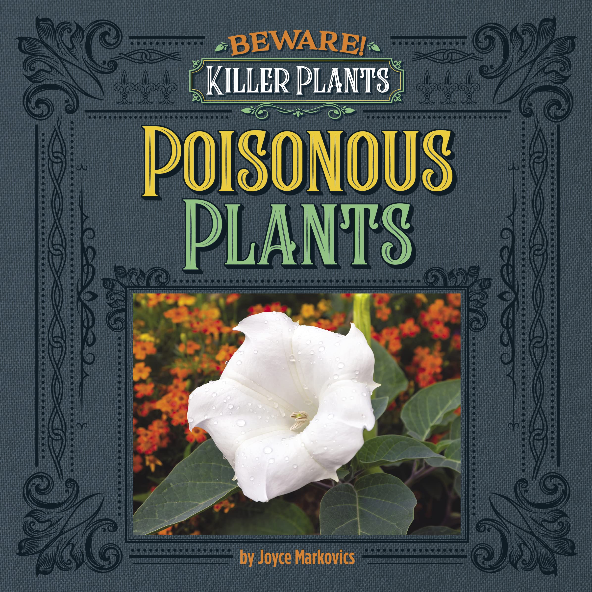 Poisonous Plants (Beware! Killer Plants) by Joyce Markovics | Goodreads
