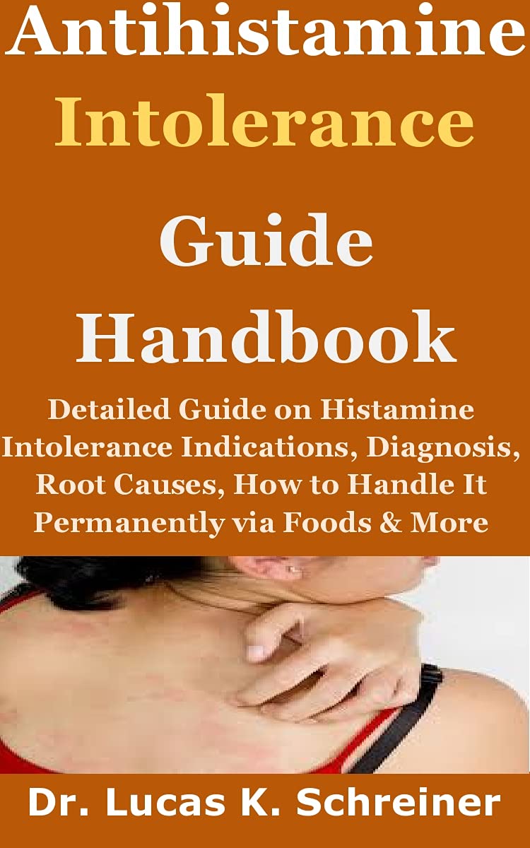 Antihistamine Intolerance Guide Handbook: Detailed Guide on Histamine ...