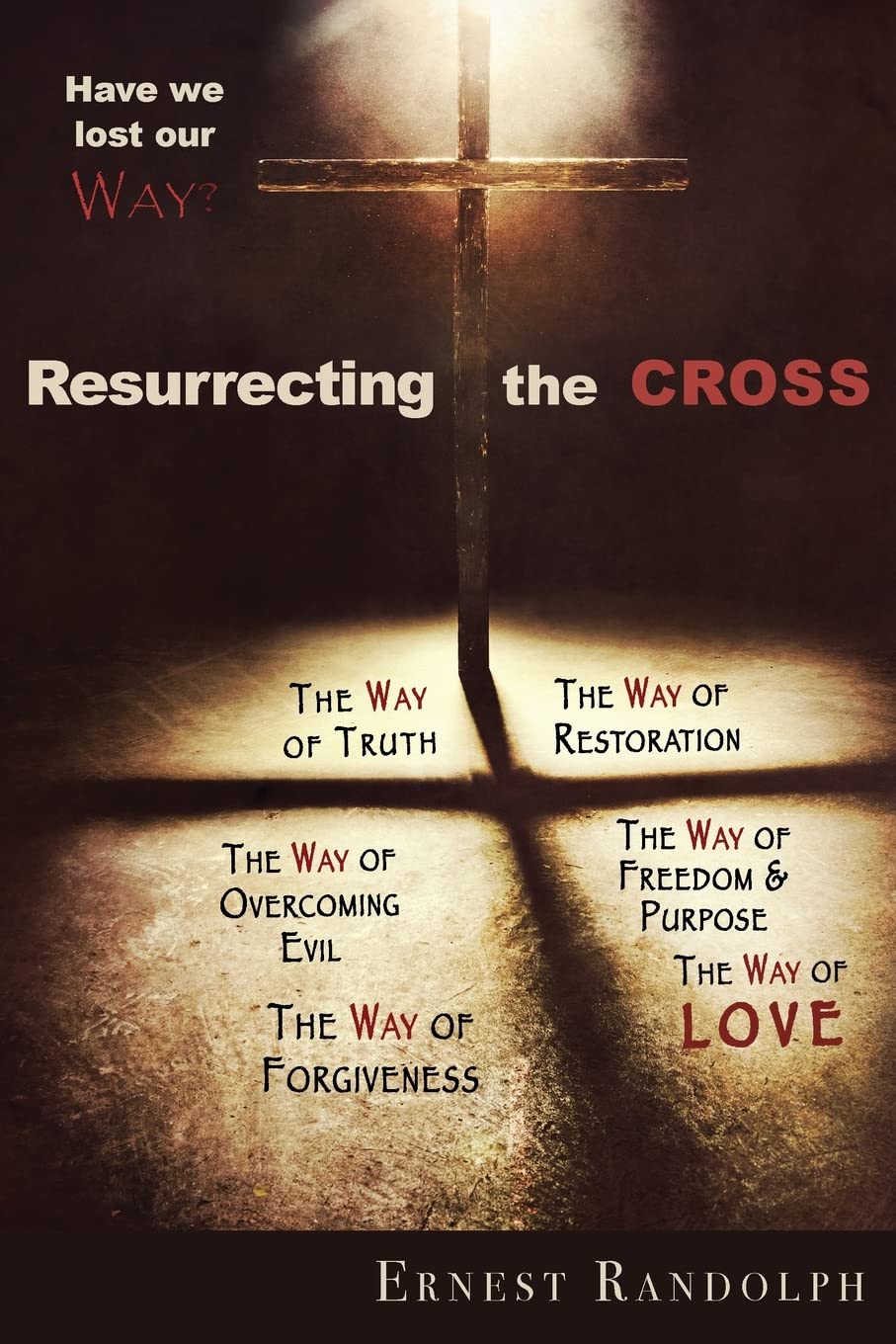 Resurrecting the Cross: Have We Lost Our Way? by Ernest Randolph ...
