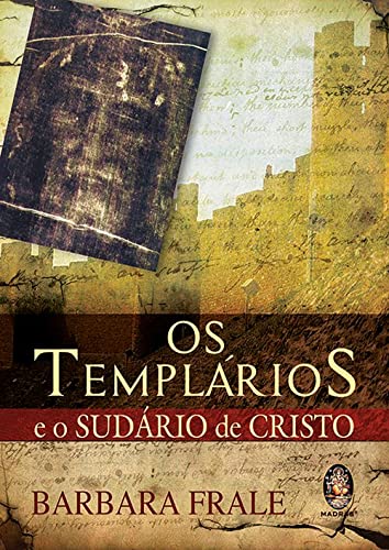 Templarios, Os: E o Sudario de Cristo by Barbara Frale | Goodreads
