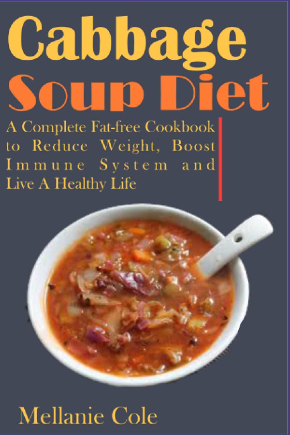 Cabbage Soup Diet: A Complete Fat-free Cookbook to Reduce Weight, Boost ...