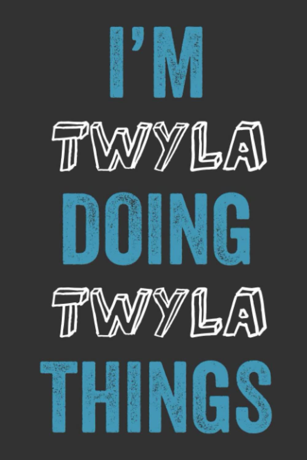 Im Twyla Doing Twyla Things Notebook T Twyla Name Ts