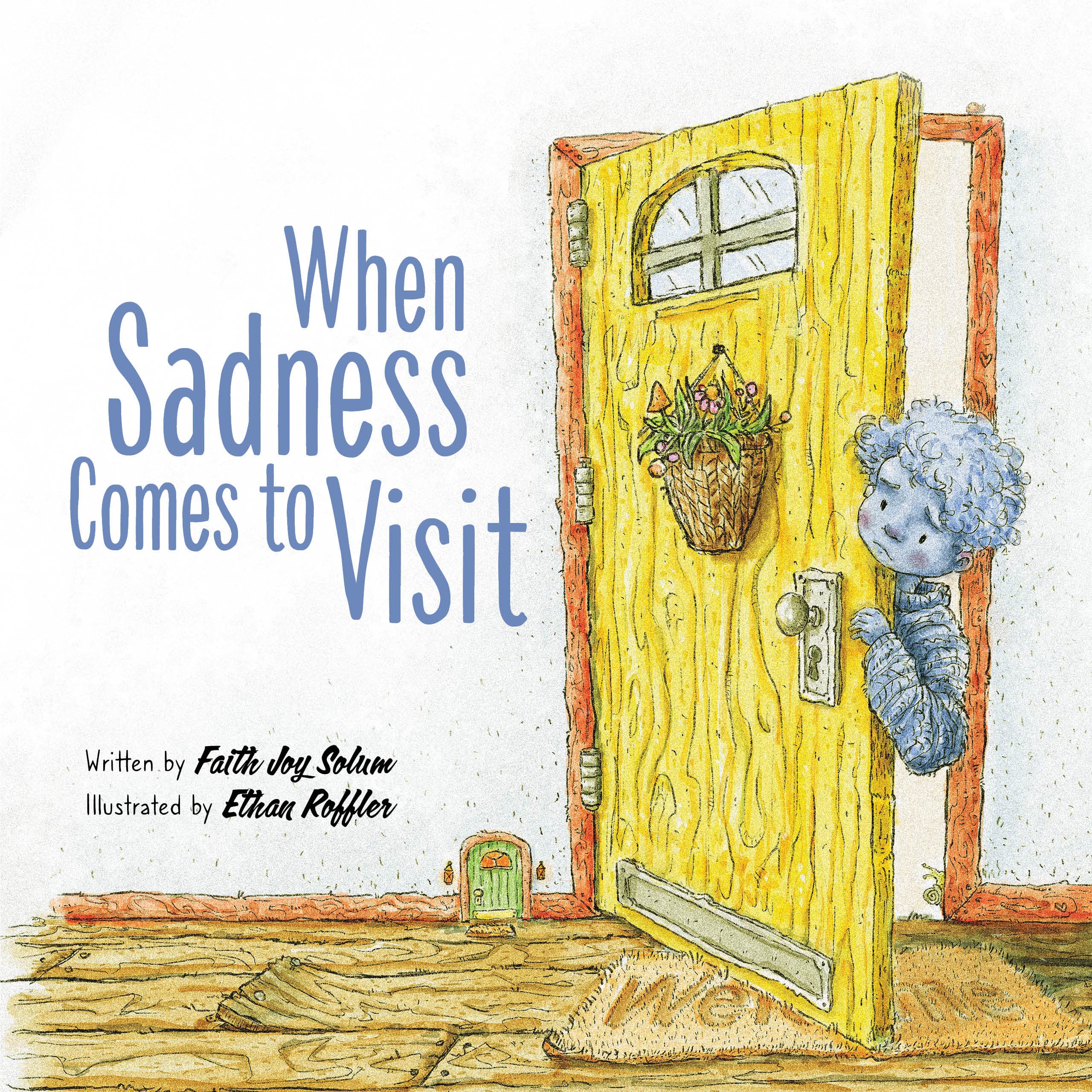 When Sadness Comes to Visit by Faith Joy Solum | Goodreads