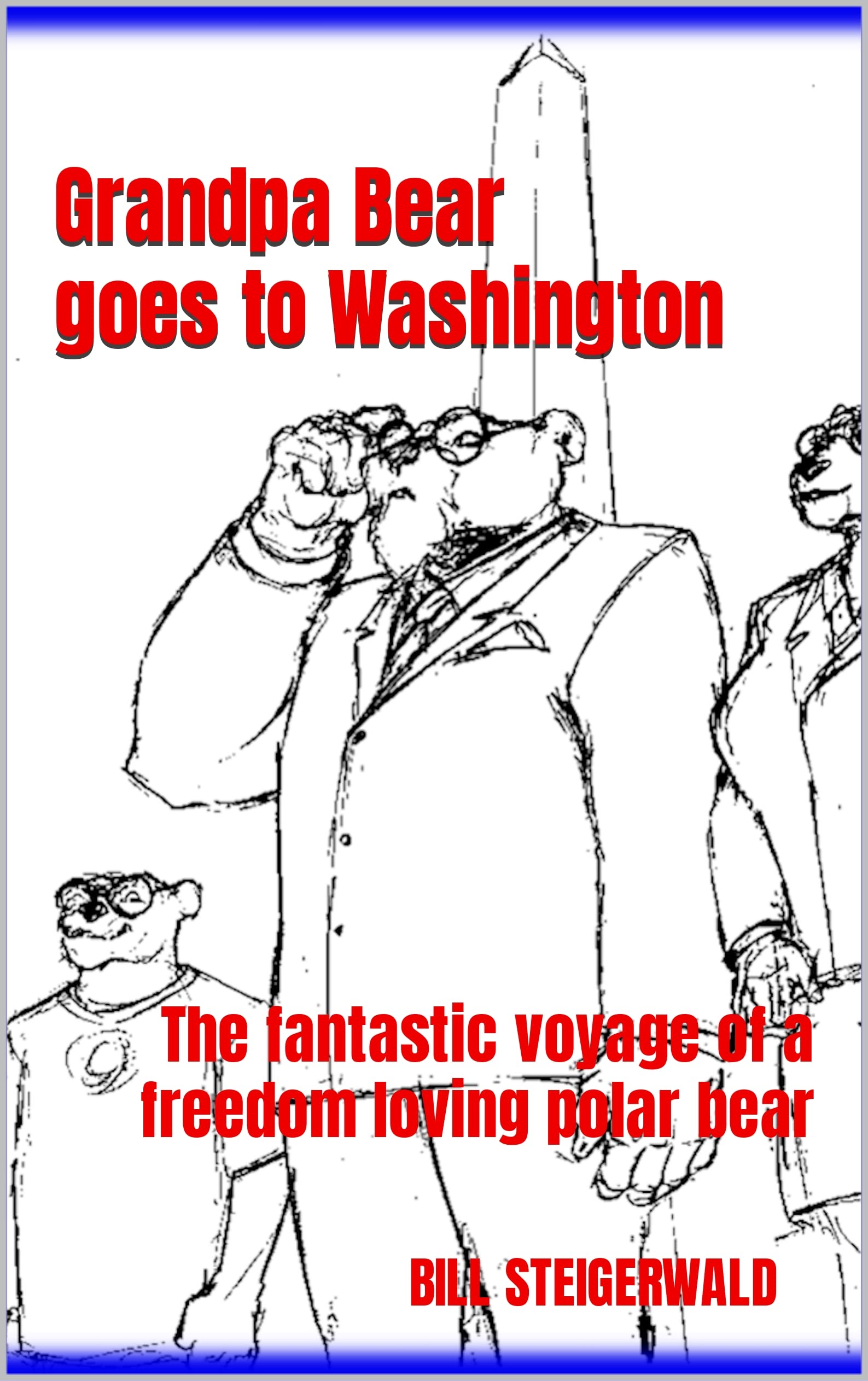 Grandpa Bear Goes to Washington: The fantastic voyage of a freedom ...