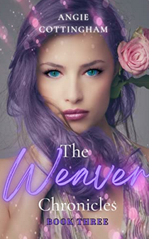 The Weaver Chronicles Book 3 by Angie Cottingham | Goodreads