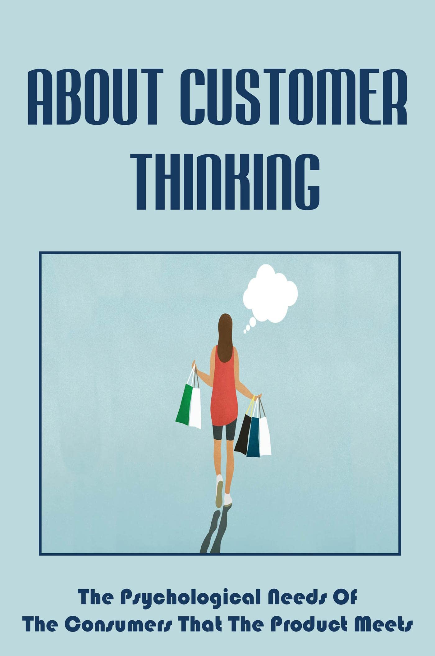 About Customer Thinking: The Psychological Needs Of The Consumers That ...