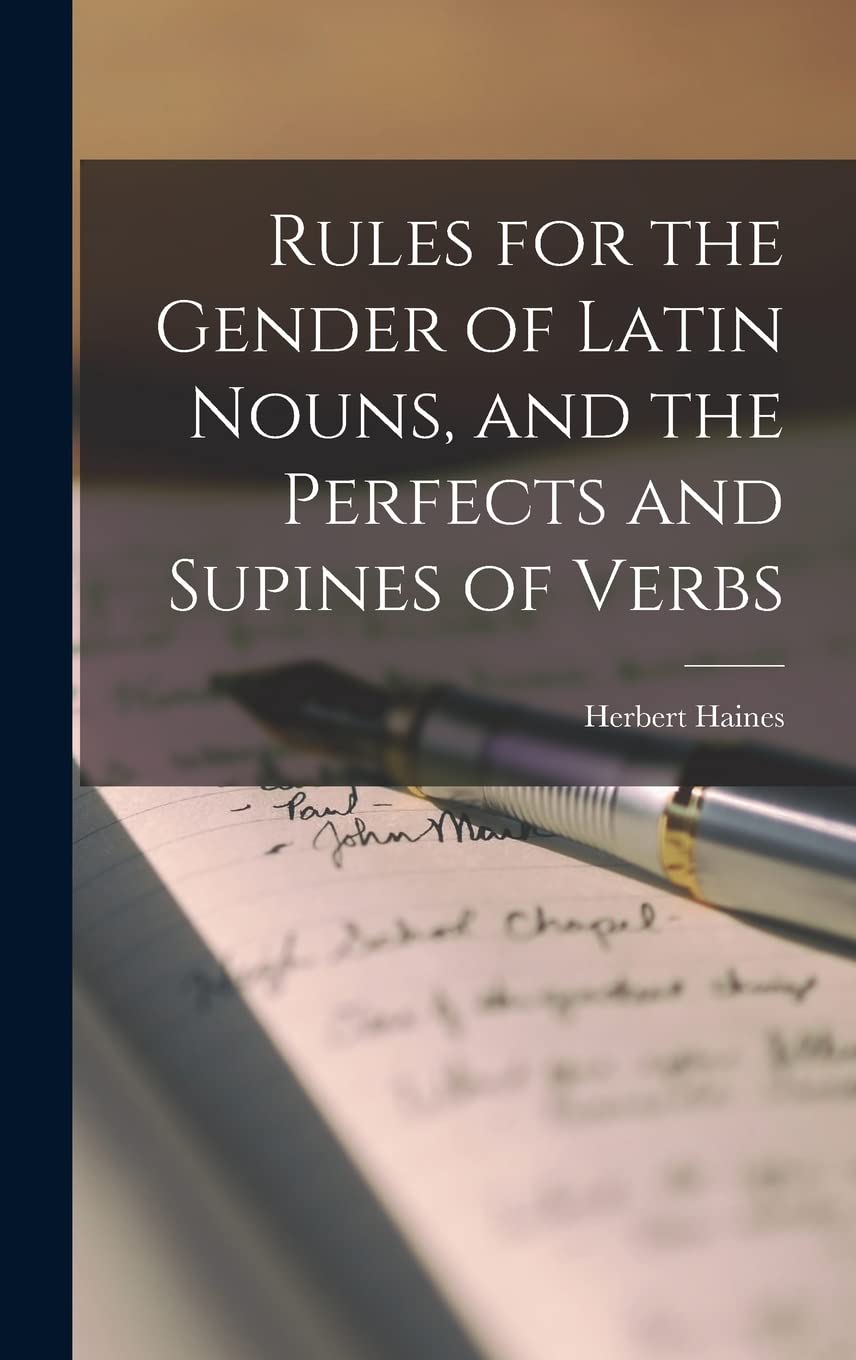 Rules for the Gender of Latin Nouns, and the Perfects and Supines of ...