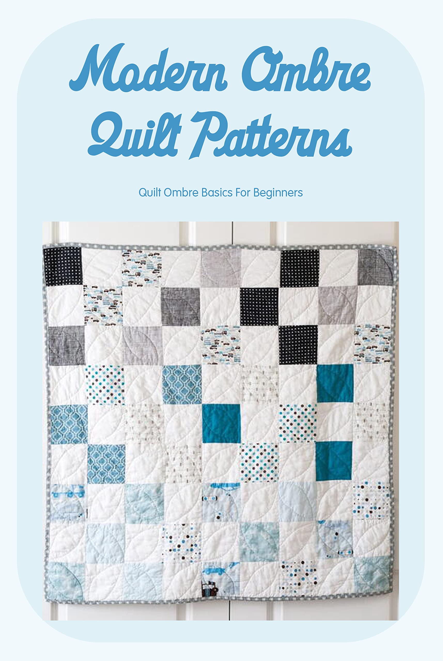 Modern Ombre Quilt Patterns: Quilt Ombre Basics For Beginners: Facts ...