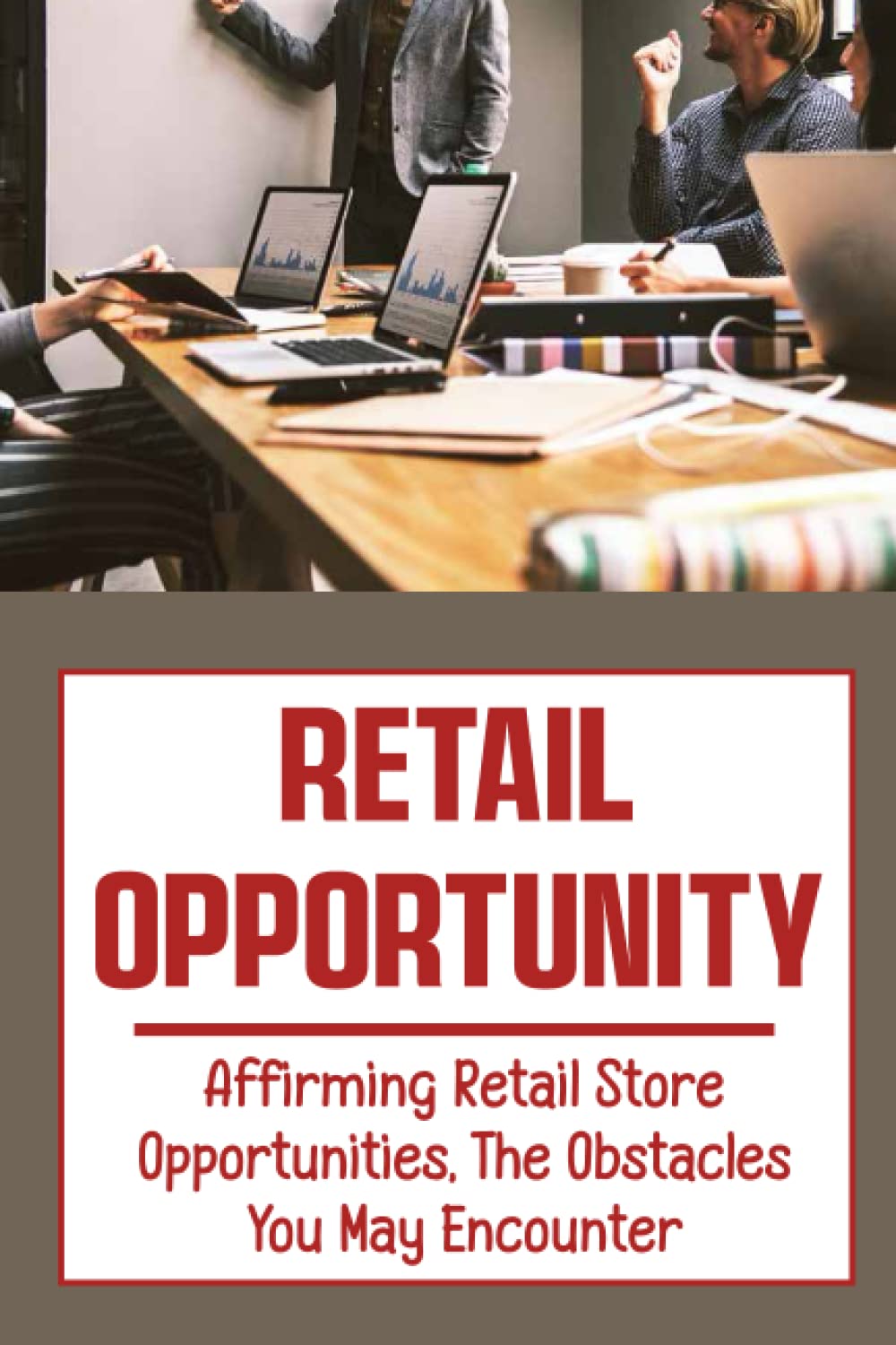 Retail Opportunity: Affirming Retail Store Opportunities, The Obstacles ...